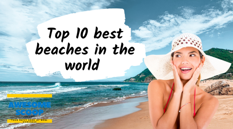 Top 10 best beaches in the world you should visit – AwesomeScoop